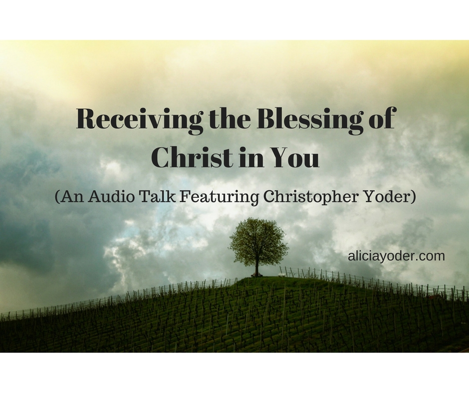 Receiving the Blessing of Christ in You | Considering the Lilies