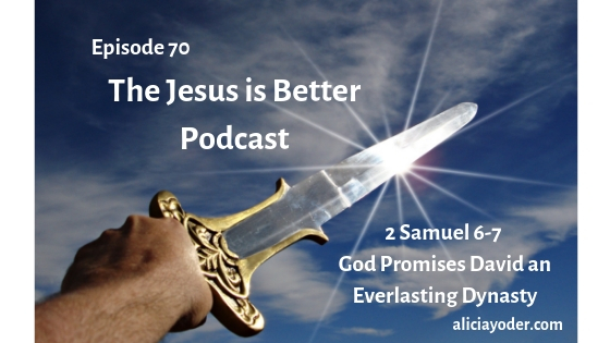 Episode 70: 2 Samuel 6-7 God Promises David an Everlasting Dynasty ...